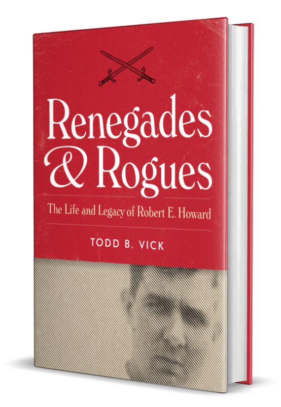 Renegades & Rogues The Life and Legacy of Robert E. Howard by Todd B ...