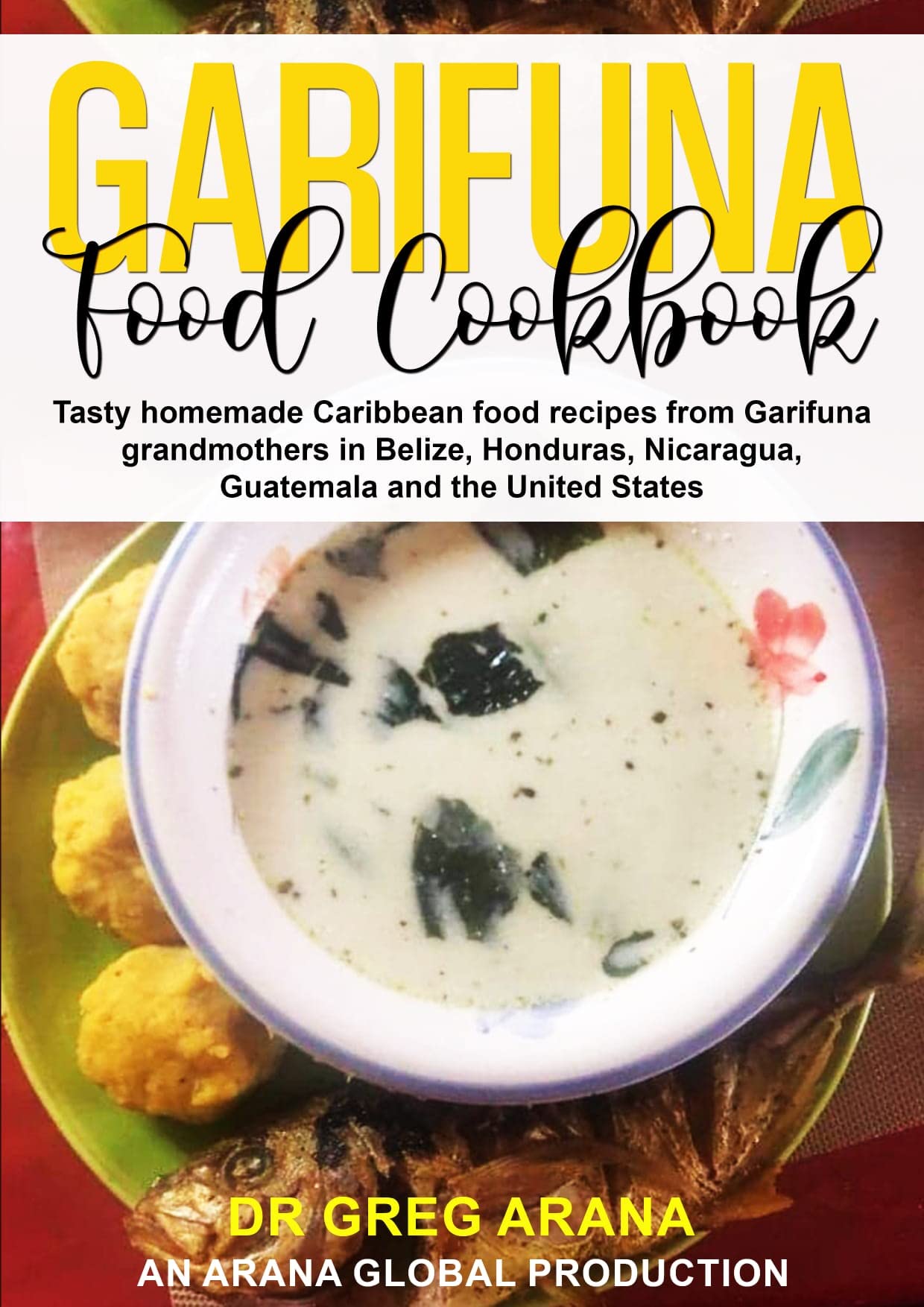 Garifuna Food Cookbook: Tasty homemade Caribbean food recipes from ...