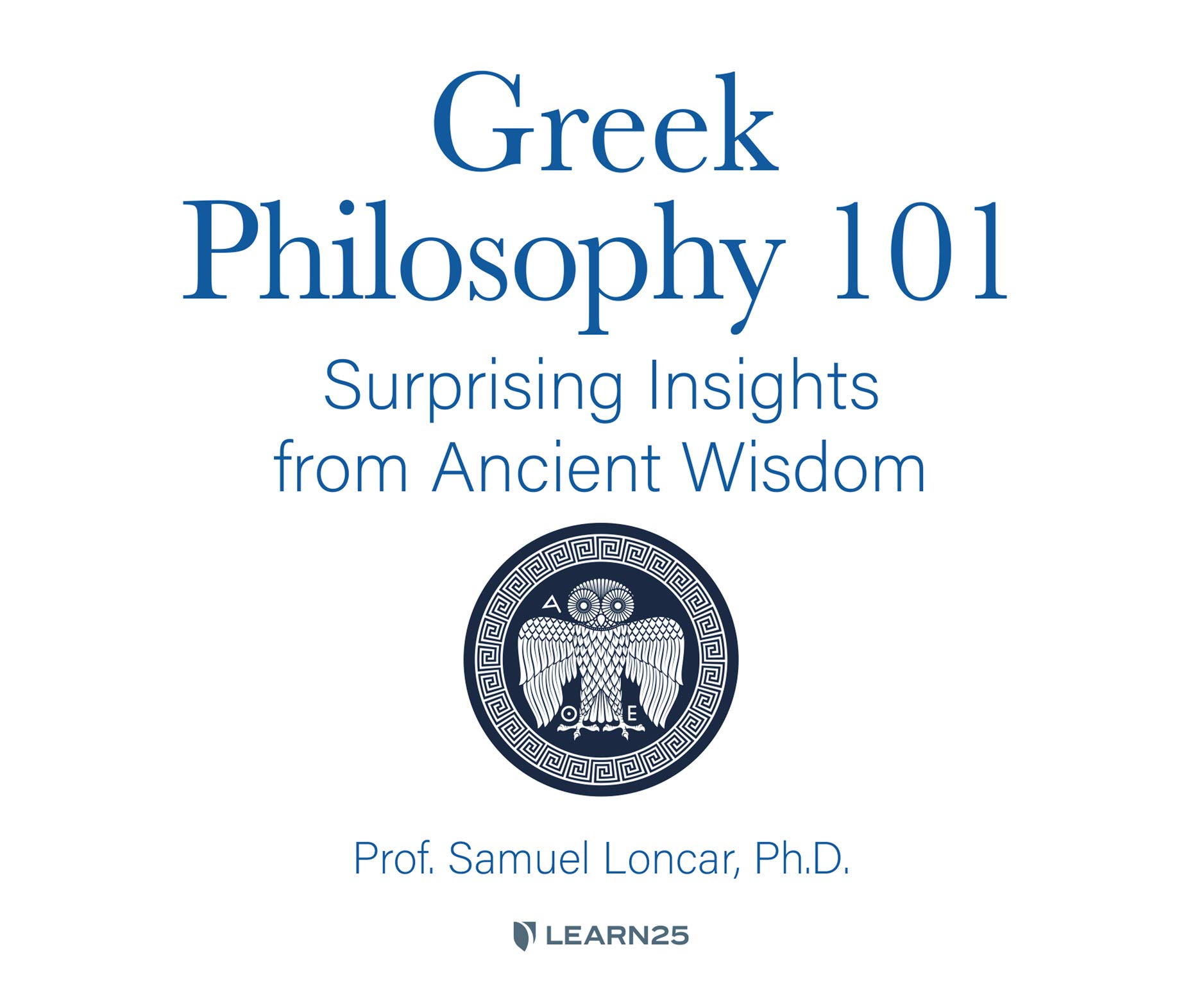 Greek Philosophy 101: Surprising Insights from Ancient Wisdom by Samuel ...