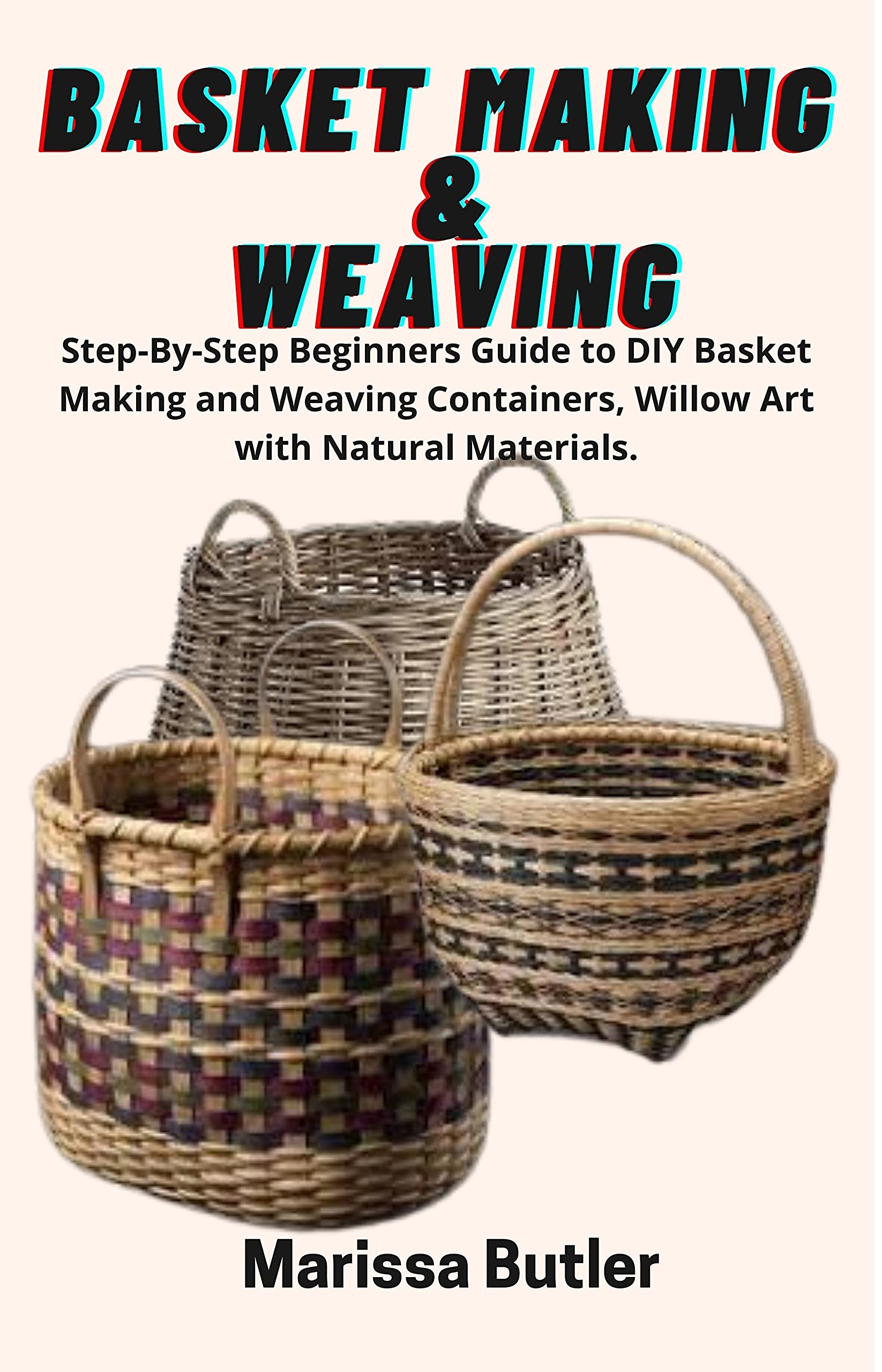 Basket Making & Weaving: Step-By-Step Beginners Guide to DIY Basket ...