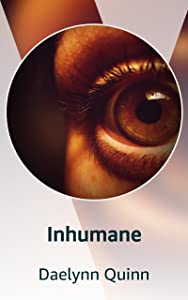 Inhumane (a Kindle Vella story) by Daelynn Quinn | Goodreads
