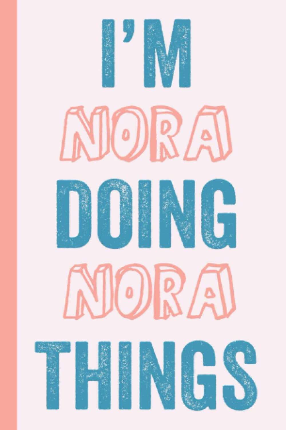 I'M Nora Doing Nora Things: Notebook Gift, Nora name gifts, Gift Idea ...