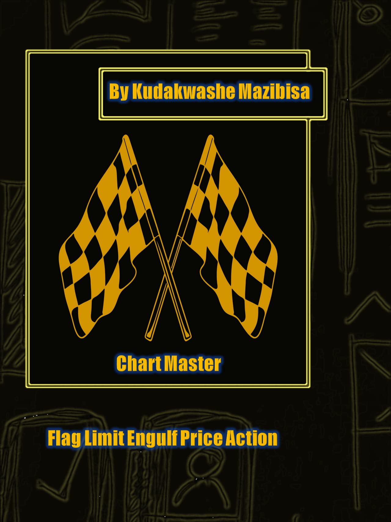 Flag Limit Engulf Price Action by Kudakwashe Mazibisa | Goodreads