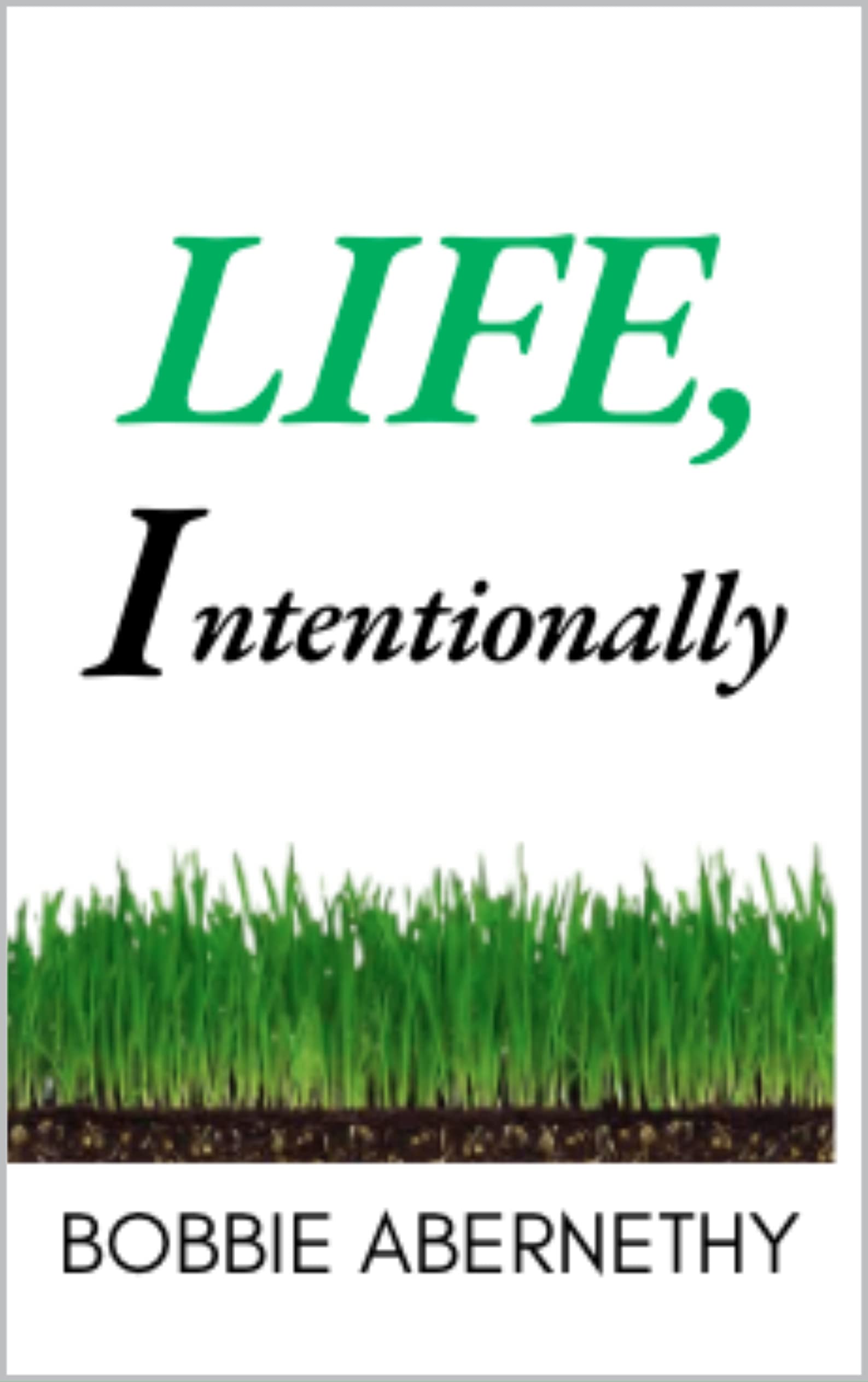 Life, Intentionally by Bobbie Abernethy | Goodreads