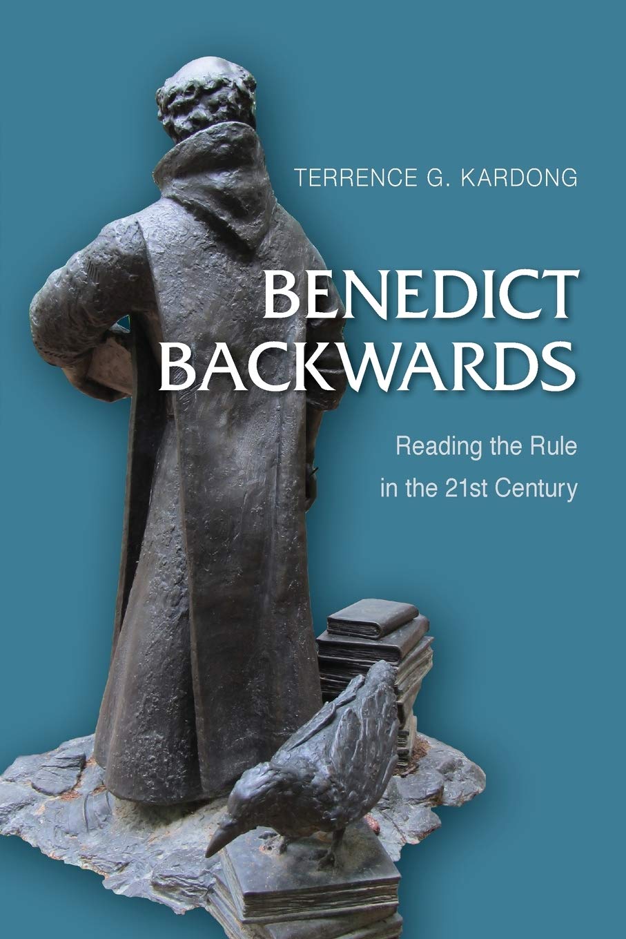 Benedict Backwards: Reading the Rule in the Twenty-First Century by ...