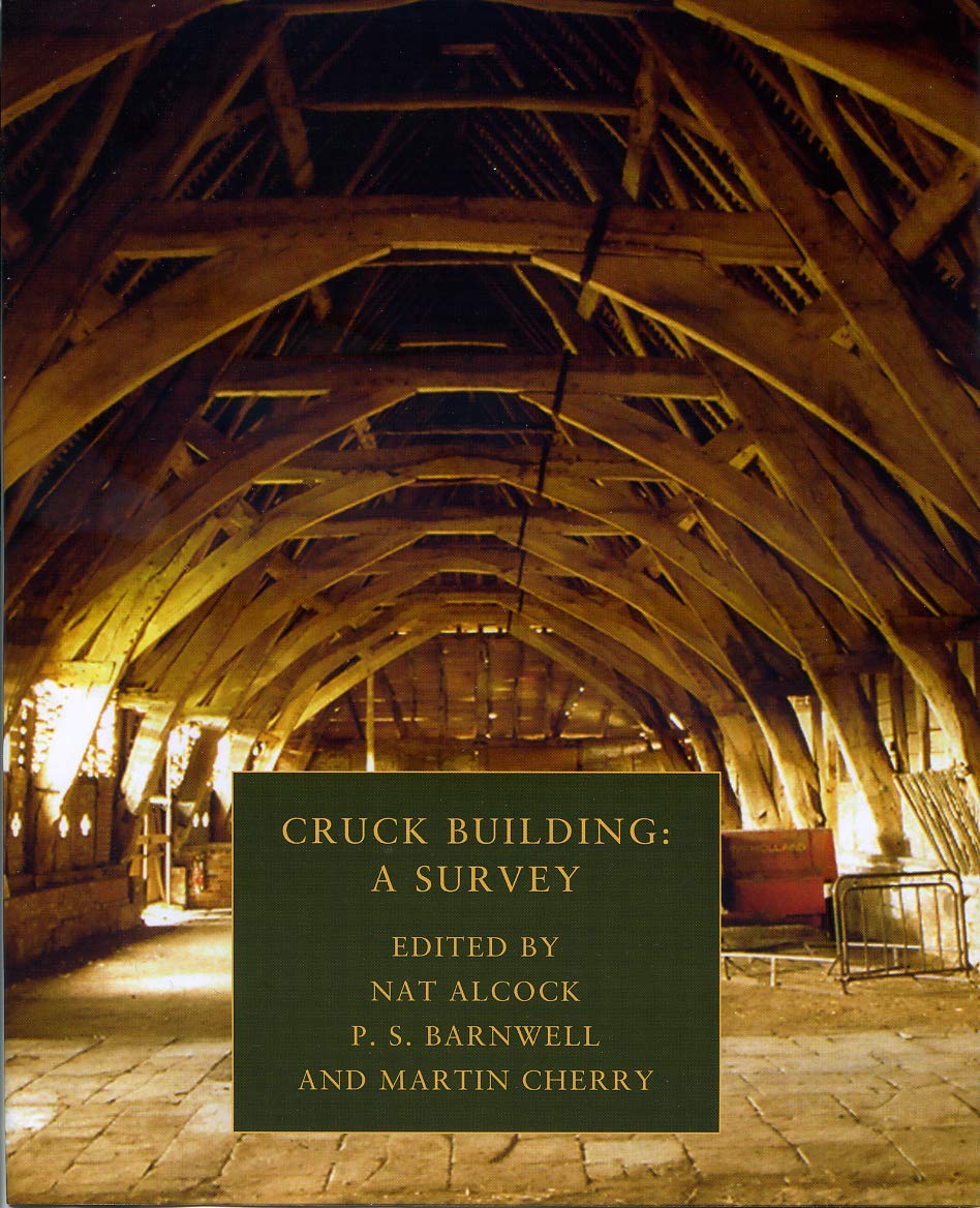 Cruck Building: A Survey, Rewley House Studies in the Historic ...