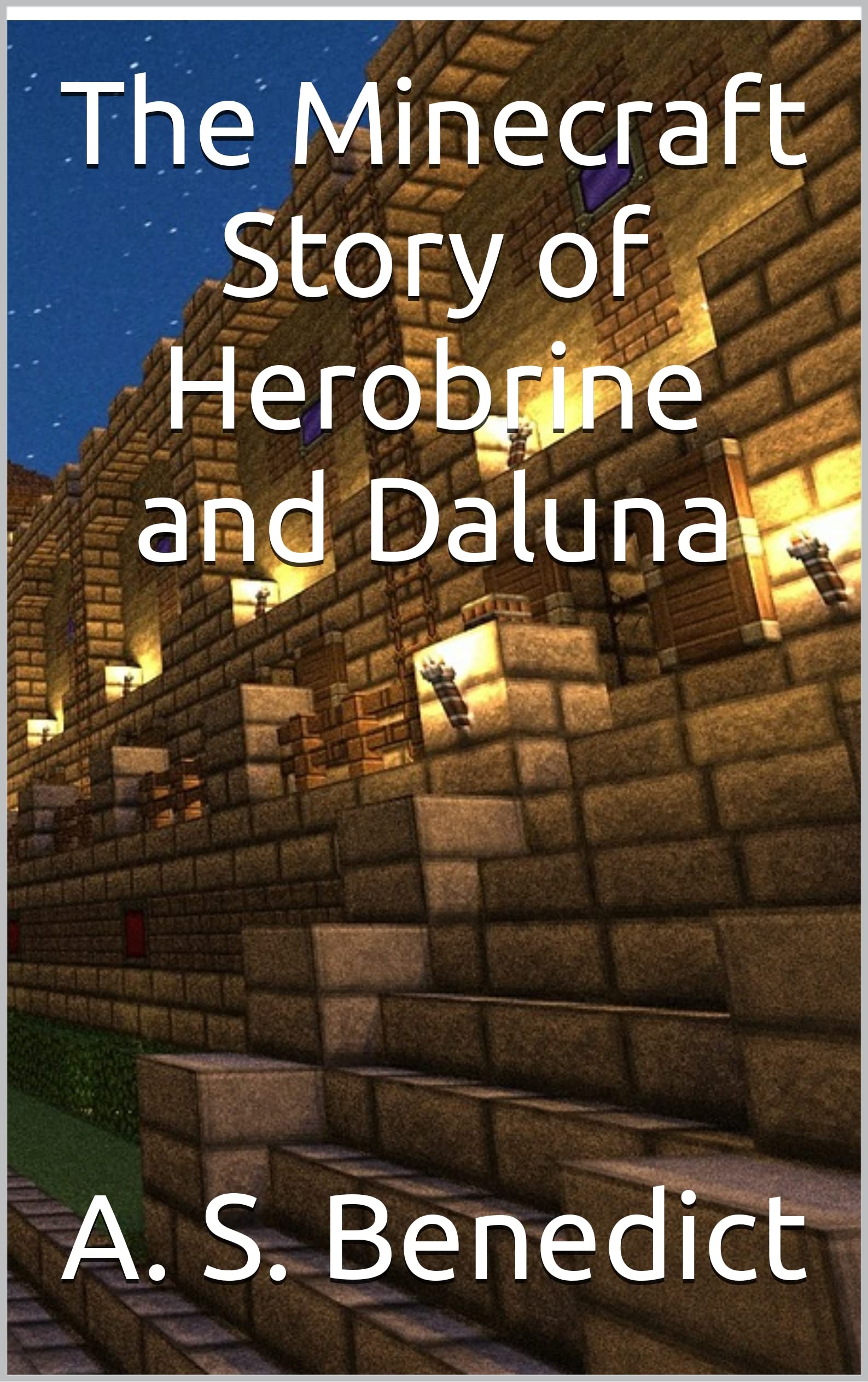 The Minecraft Story of Herobrine and Daluna by A.S. Benedict | Goodreads