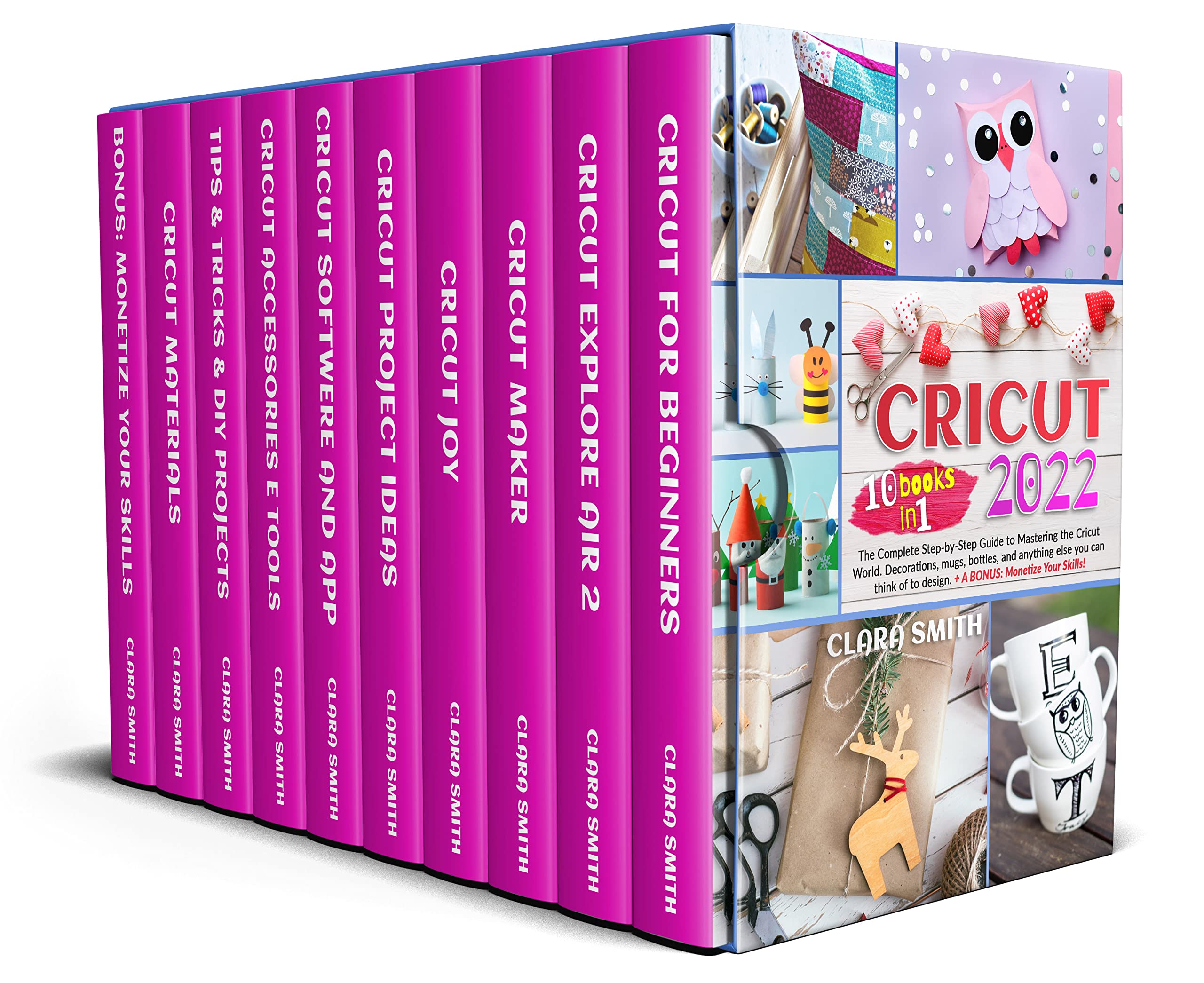 Cricut 2022: 10 Books in 1-The Complete Step-by-Step Guide to Mastering ...