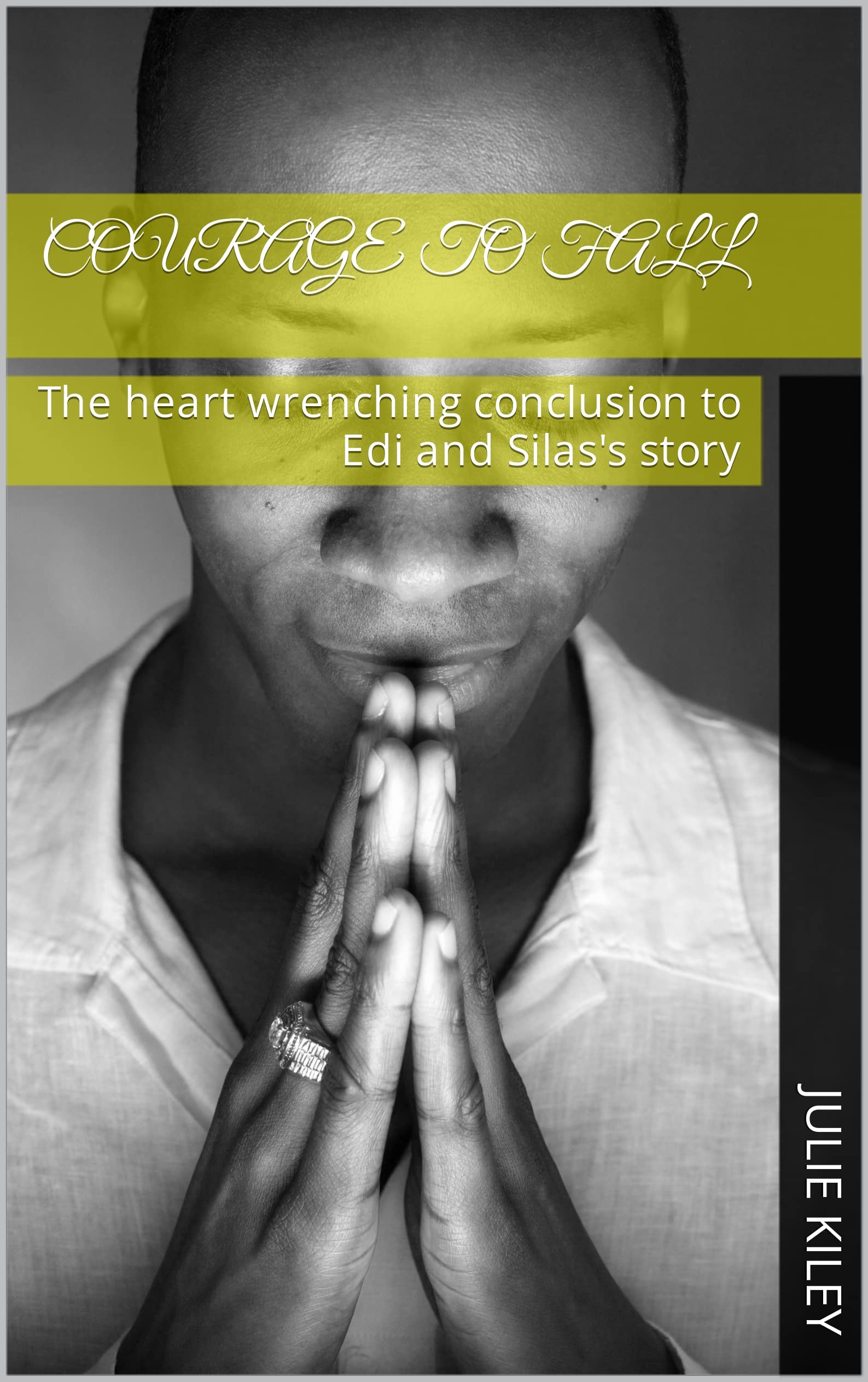 Courage To Fall: The heart wrenching conclusion to Edi and Silas's ...