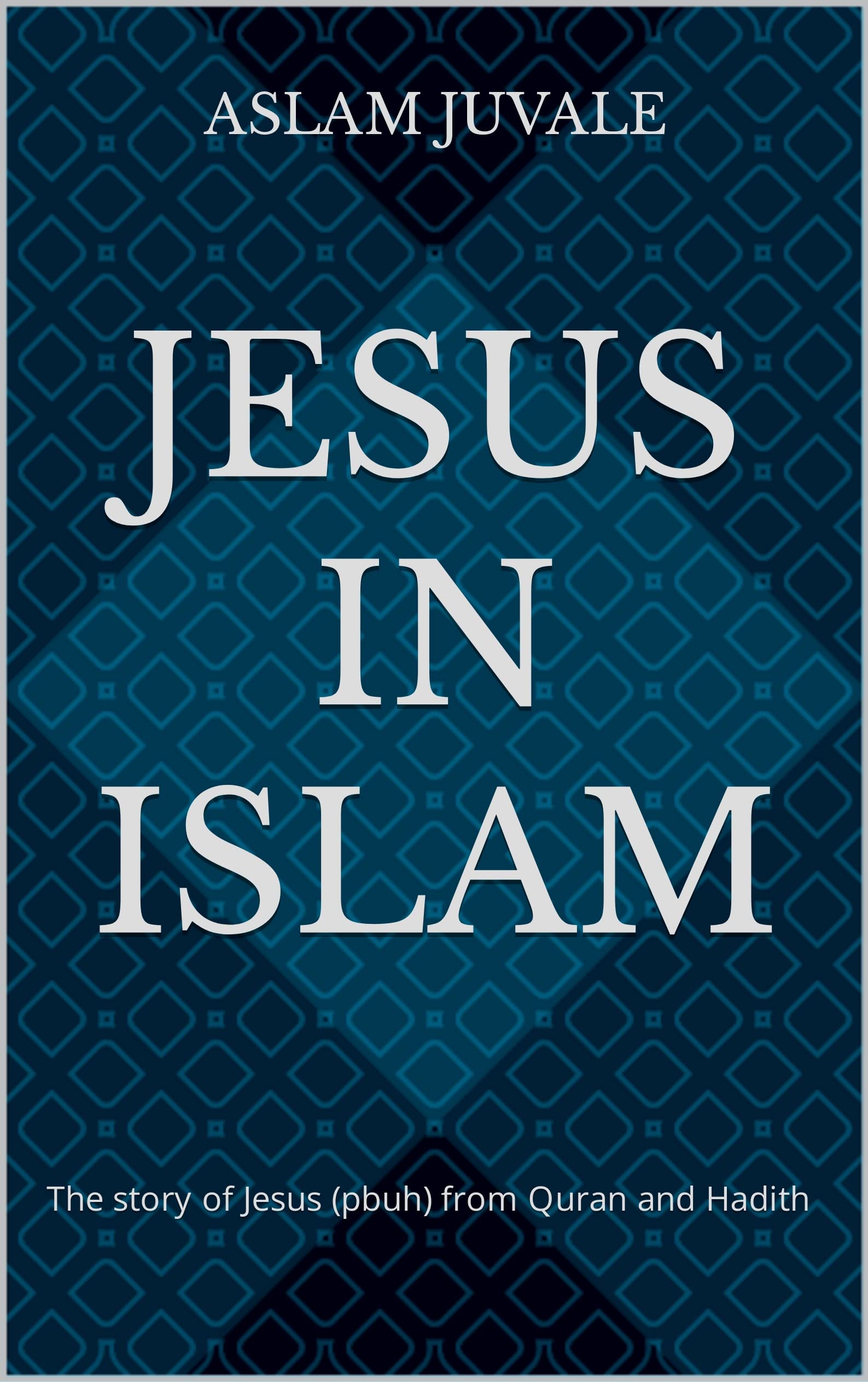 Jesus in Islam: The story of Jesus (pbuh) from Quran and Hadith by ...