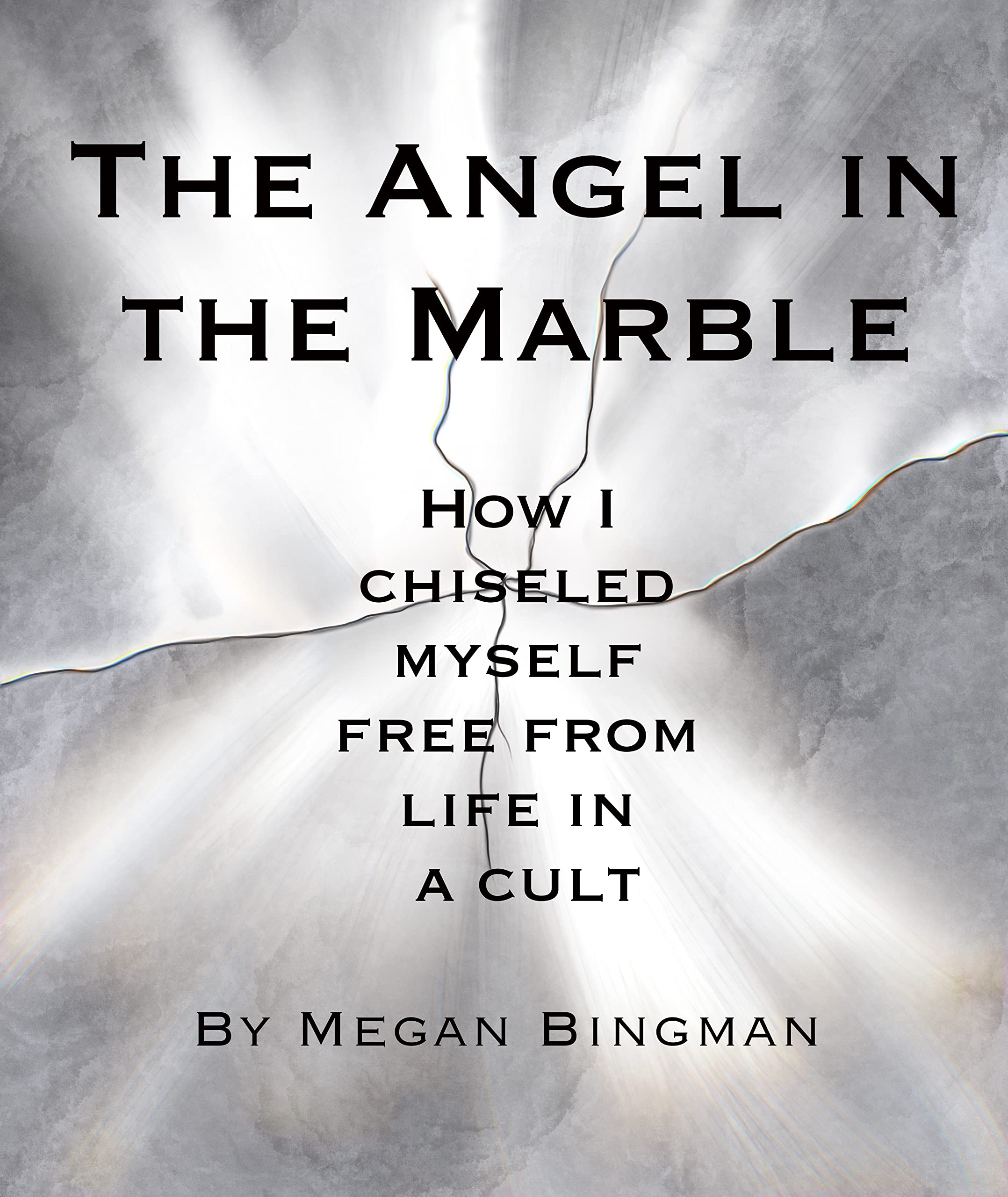 The Angel In The Marble: How I Chiseled Myself Free From Life In A Cult ...