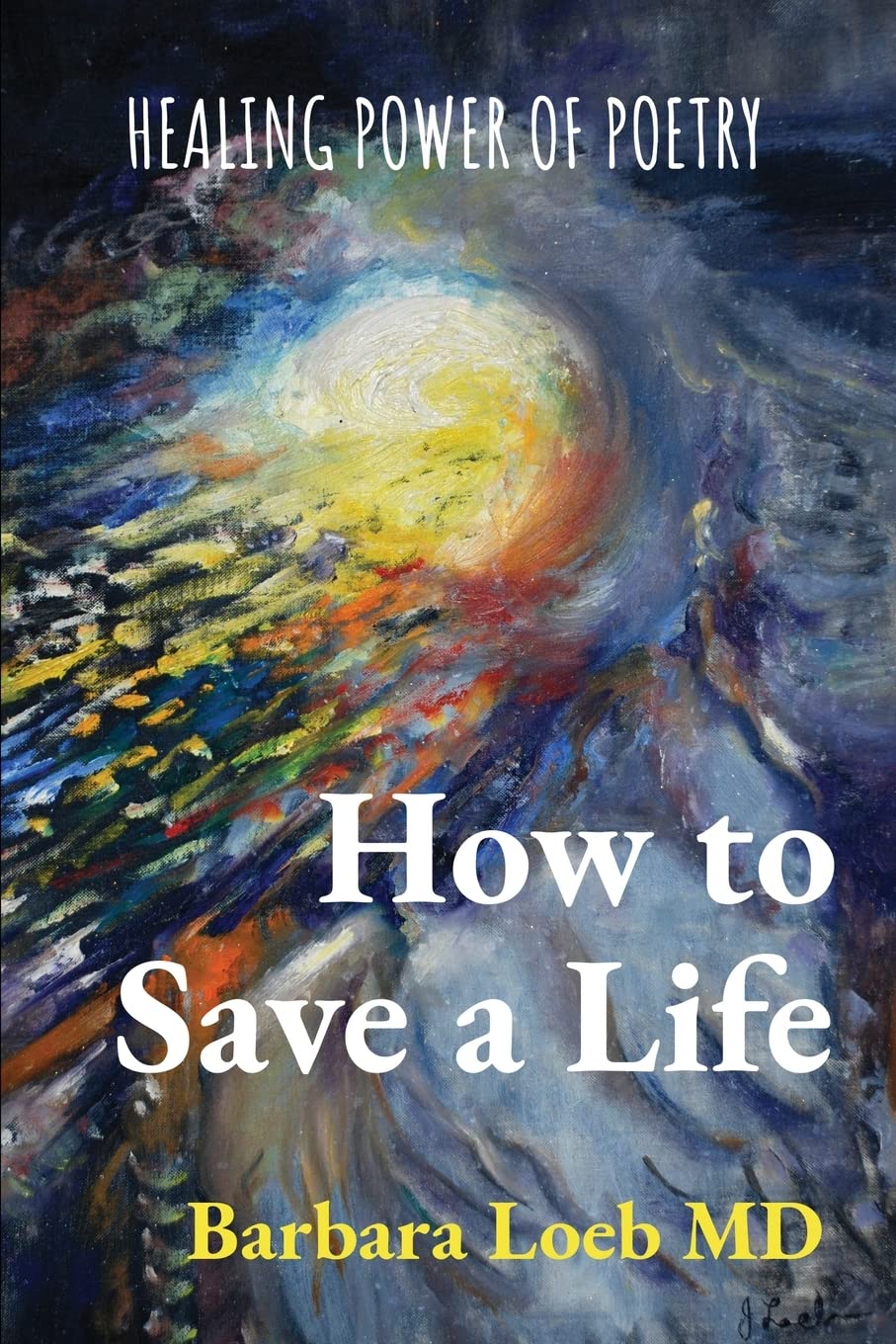 How to Save a Life: Healing Power of Poetry by Barbara Loeb MD | Goodreads