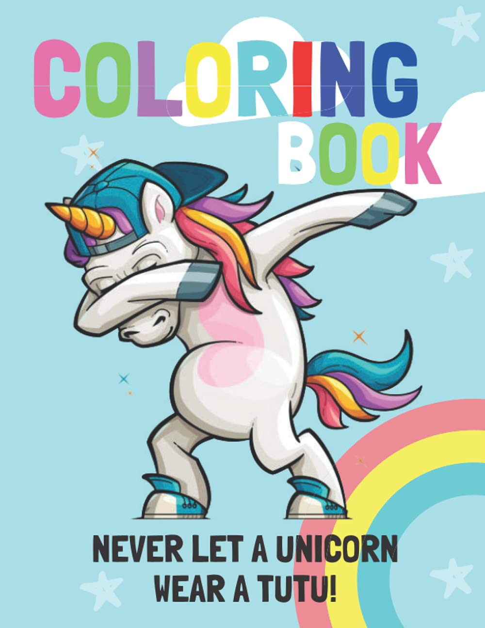 Coloring Book Never Let a Unicorn Wear a Tutu!: It makes the perfect ...