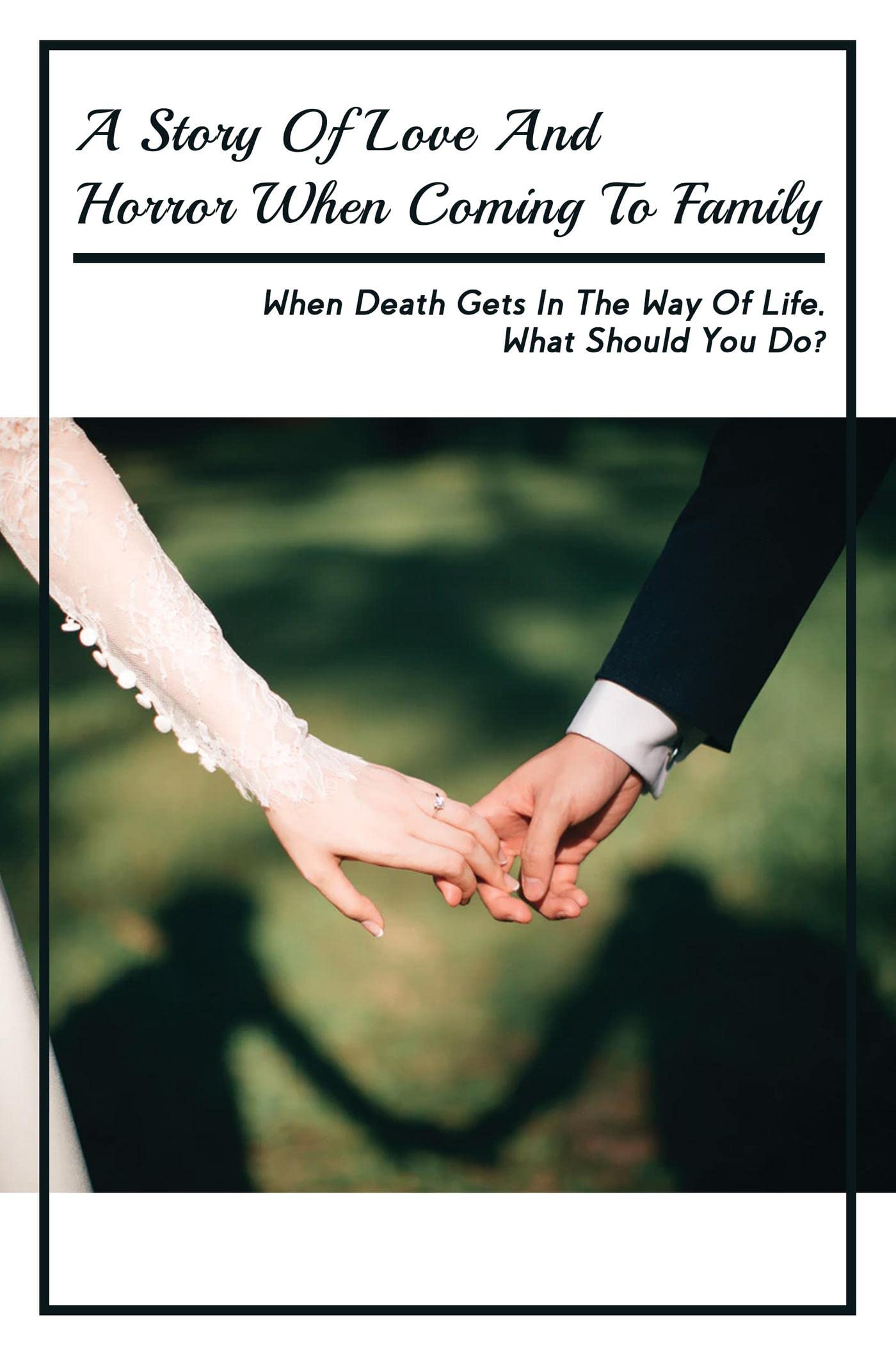 A Story Of Love And Horror When Coming To Family: When Death Gets In ...