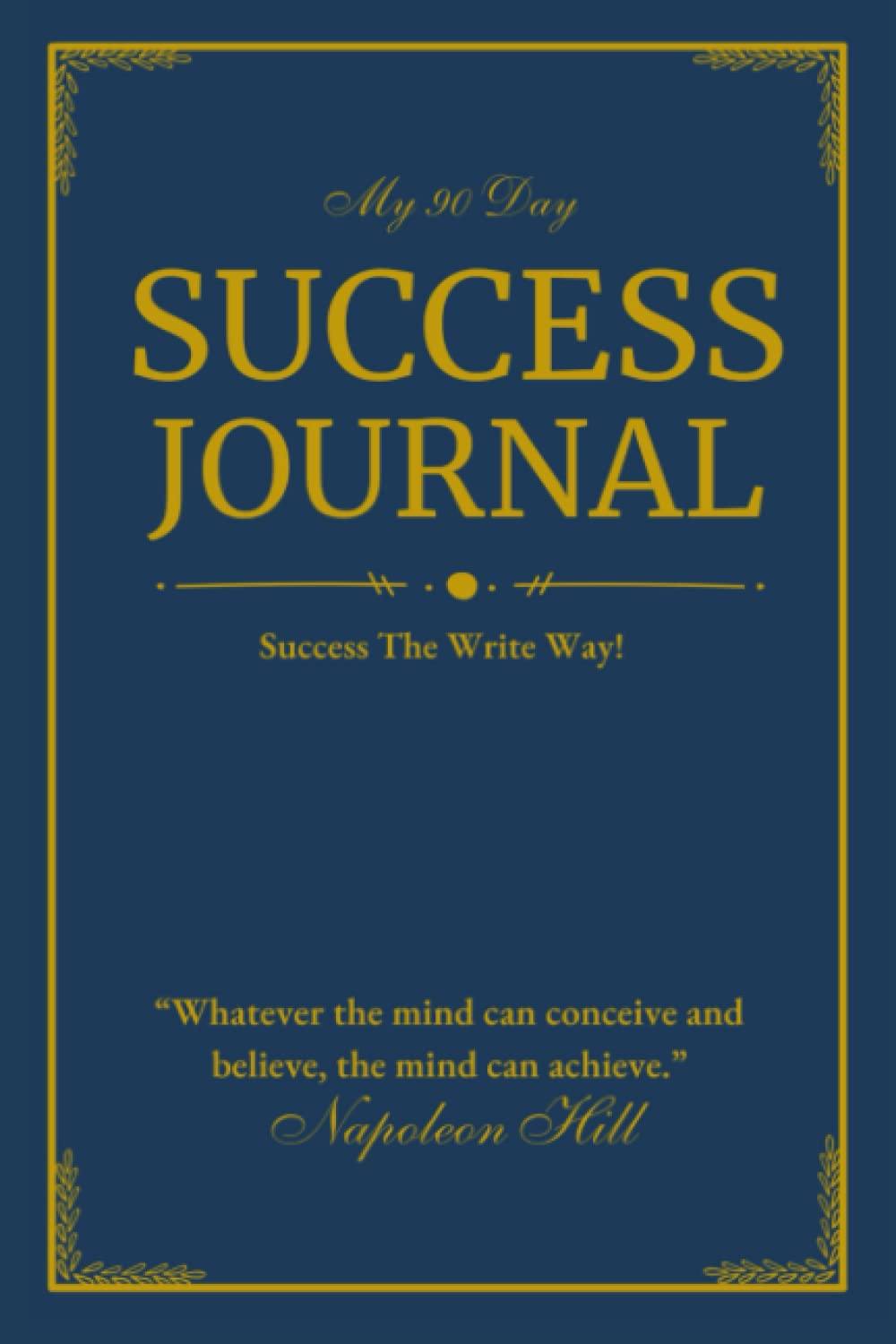 My 90 Day Success Journal: Men and Women, achieve your goals with daily ...