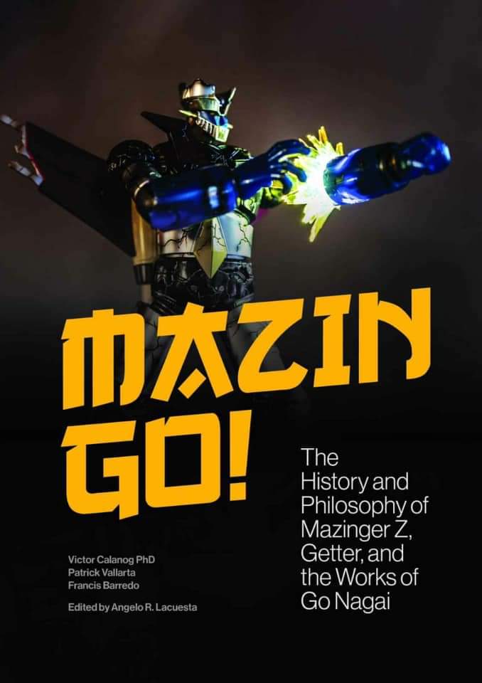 Mazin Go! The History and Philosophy of Mazinger Z, Getter, and the ...