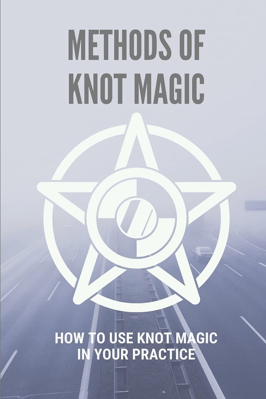 Methods Of Knot Magic: How To Use Knot Magic In Your Practice: Discover Knot Magic by Kum ...