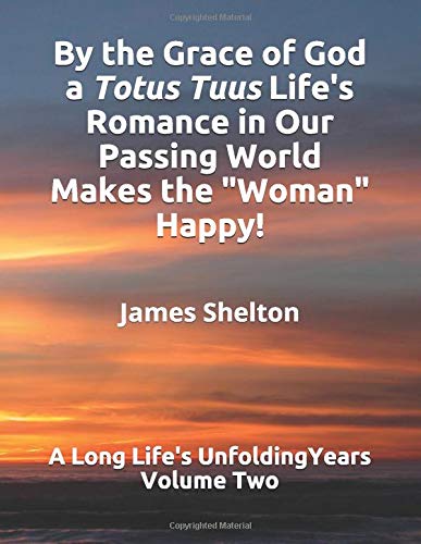 By the Grace of God a Totus Tuus Life's Romance in Our Passing World ...