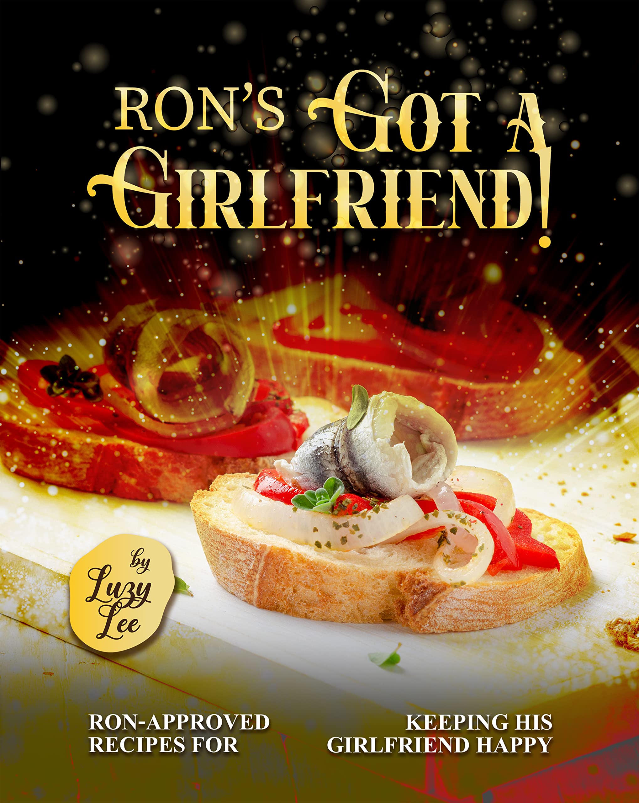 Ron's Got a Girlfriend!: Ron-Approved Recipes for Keeping His ...