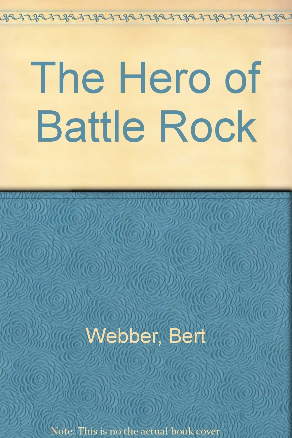 The Hero of Battle Rock by Bert Webber | Goodreads