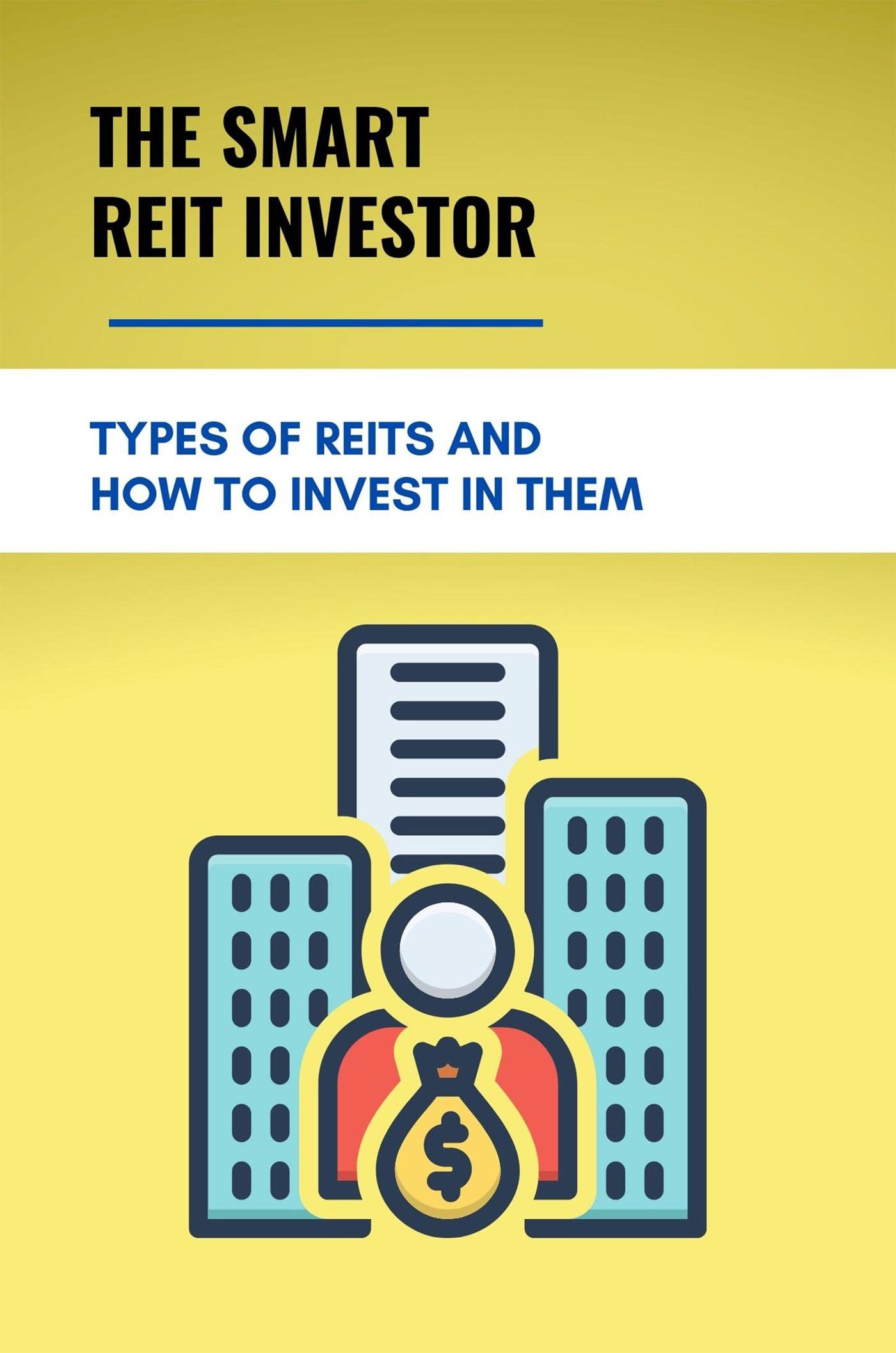 The Smart REIT Investor: Types Of REITs And How To Invest In Them by ...