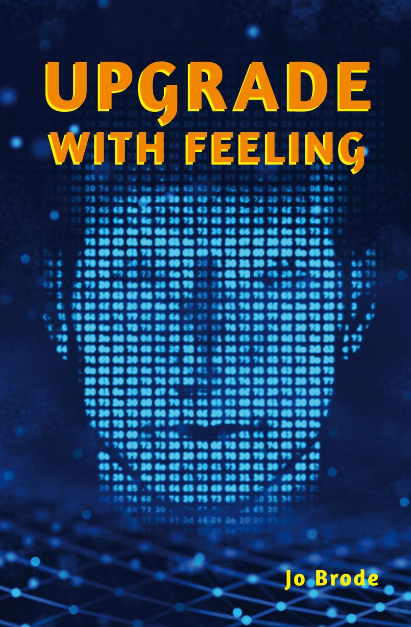 Upgrade with Feeling: A soft science fiction novel by Jo Brode | Goodreads