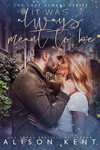 It Was Always Meant To Be (Love Always #1) by Alison Kent | Goodreads