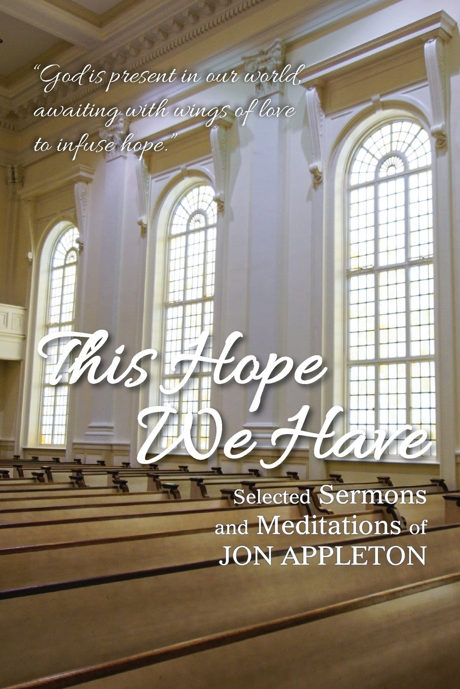 This Hope We Have: Selected Sermons and Meditations of Jon Appleton by ...