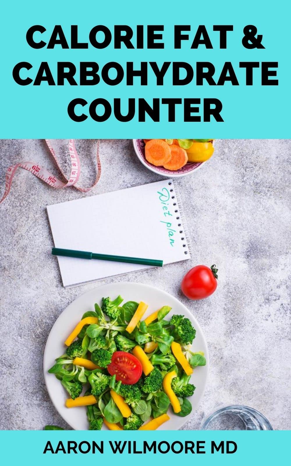 CALORIE FAT AND CARBOHYDRATE COUNTER: Complete and Easy to follow Guide ...
