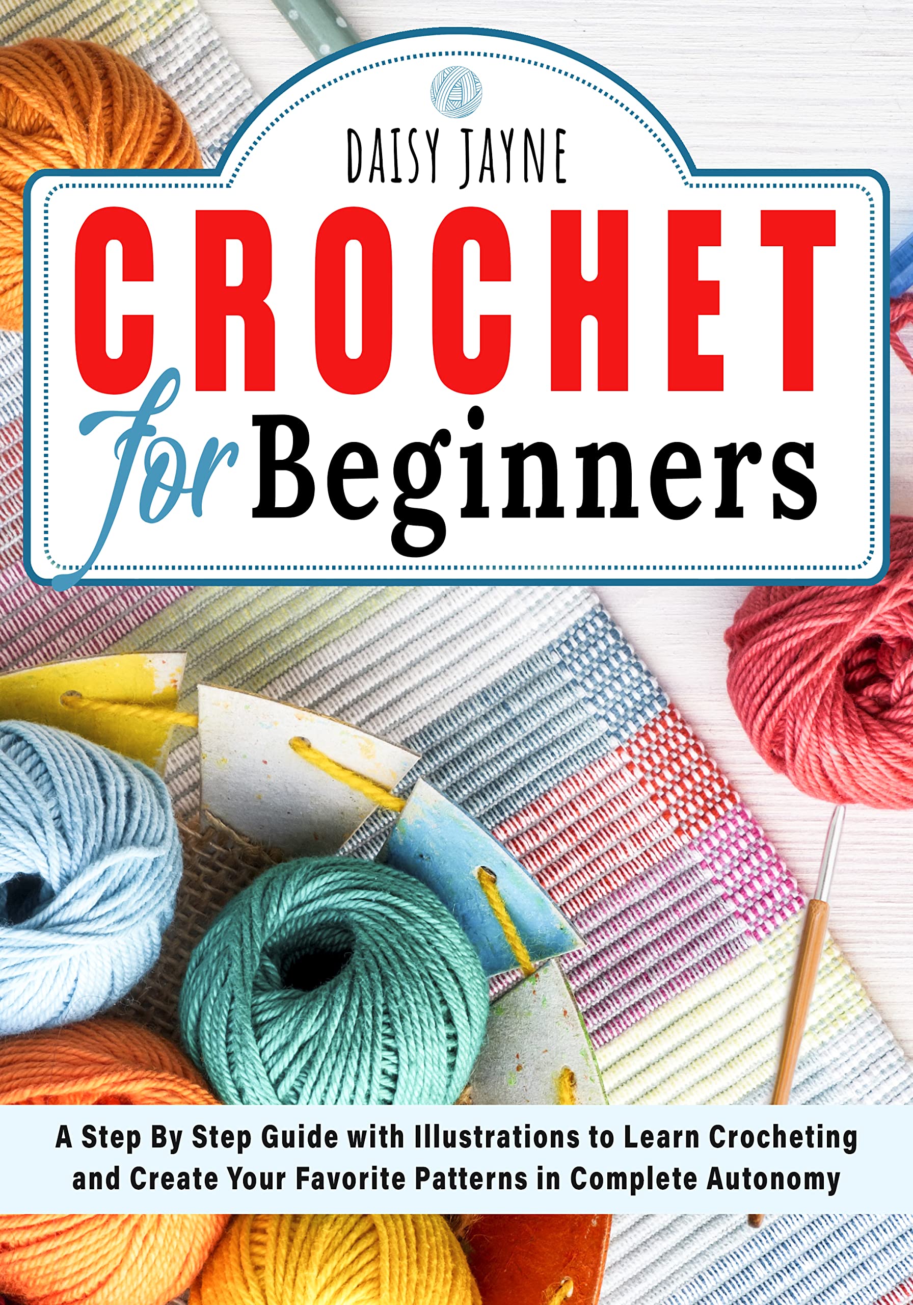 Crochet for Beginners: A Step By Step Guide with Illustrations to Learn ...