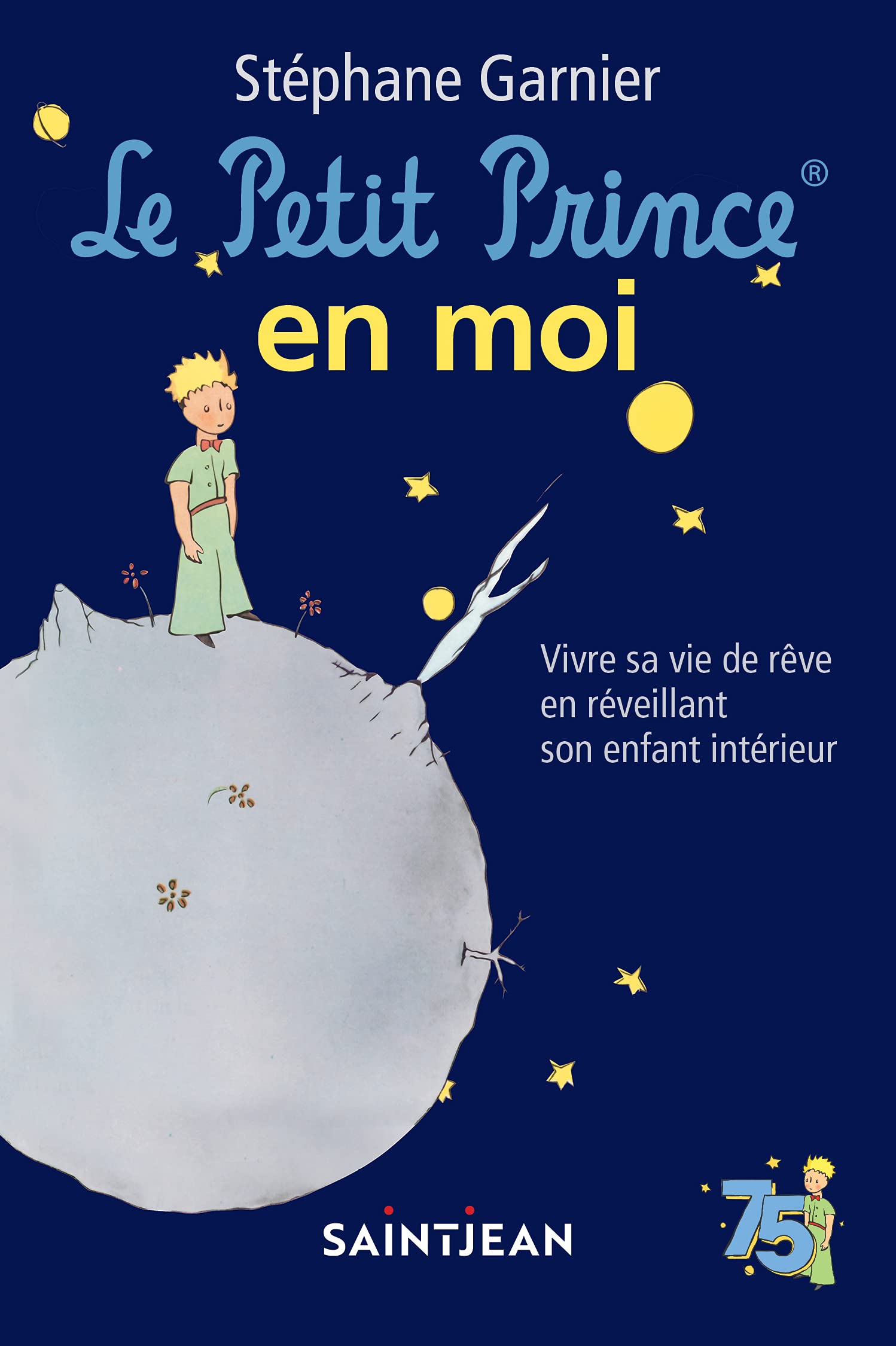 Le Petit Prince en moi: Vivre sa vie de rêve en réveillant son enfant ...