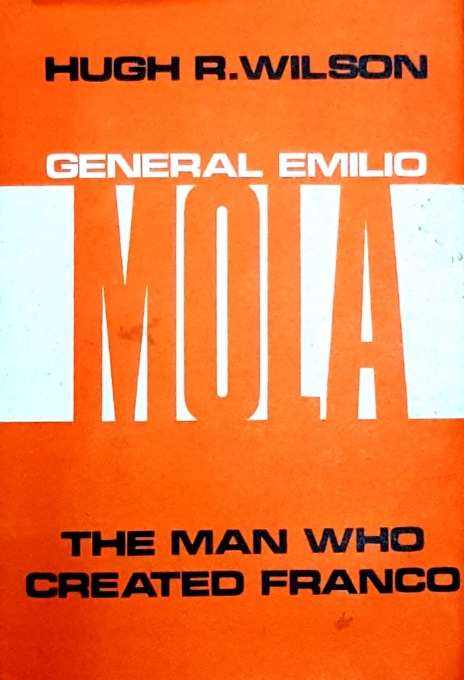 General Emilio Mola: The Man Who Created Franco by Hugh R. Wilson Jr ...