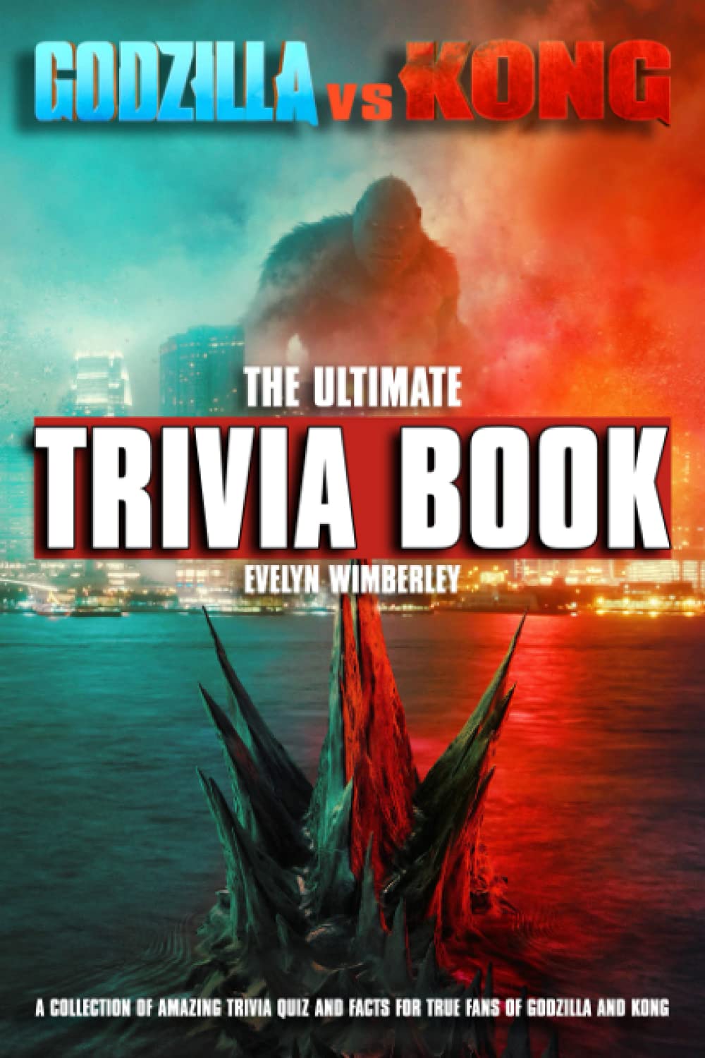 The Ultimate Kong Vs Godzilla Trivia Book: Many Incredible Information ...