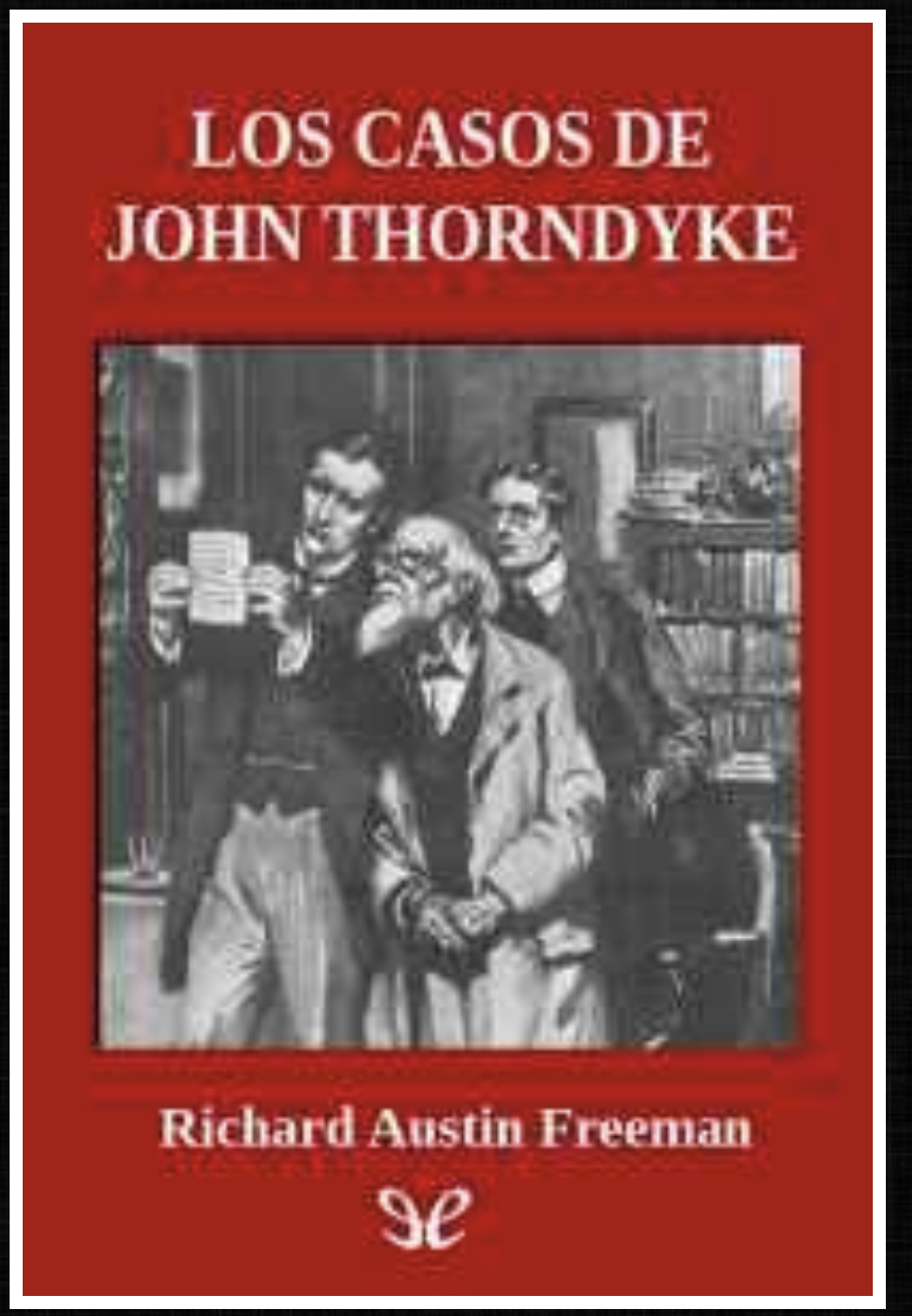 Los casos de John Thorndyke (Thorndyke 02) by R. Austin Freeman | Goodreads