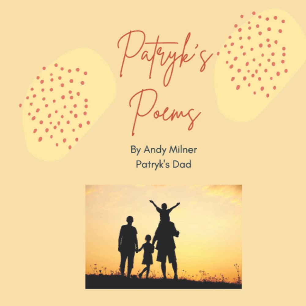 Patryk's Poems: A fathers journey through grief coping with the tragic ...