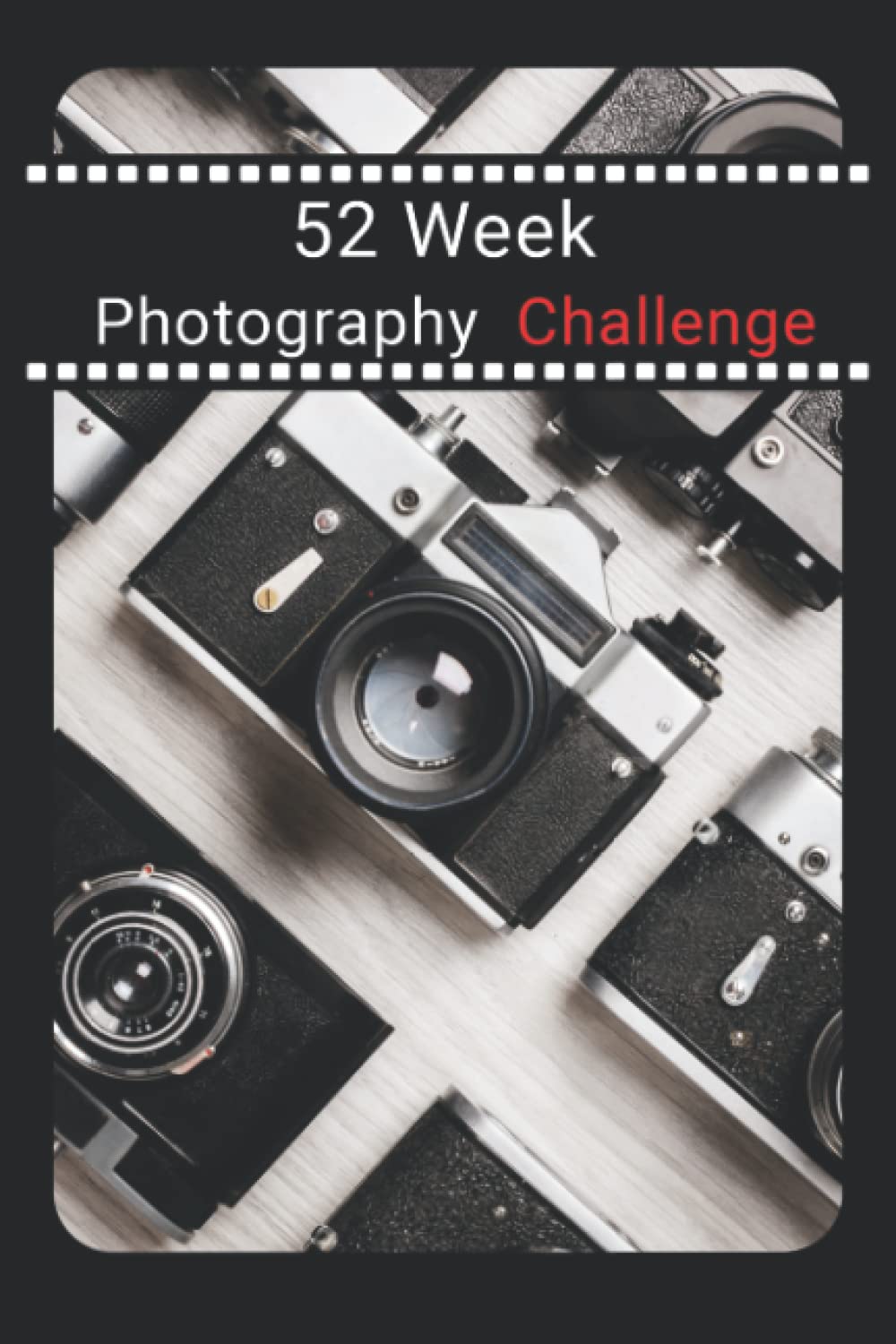 52 Week Photography Challenge: A Year of Photo Ideas and Prompts to ...