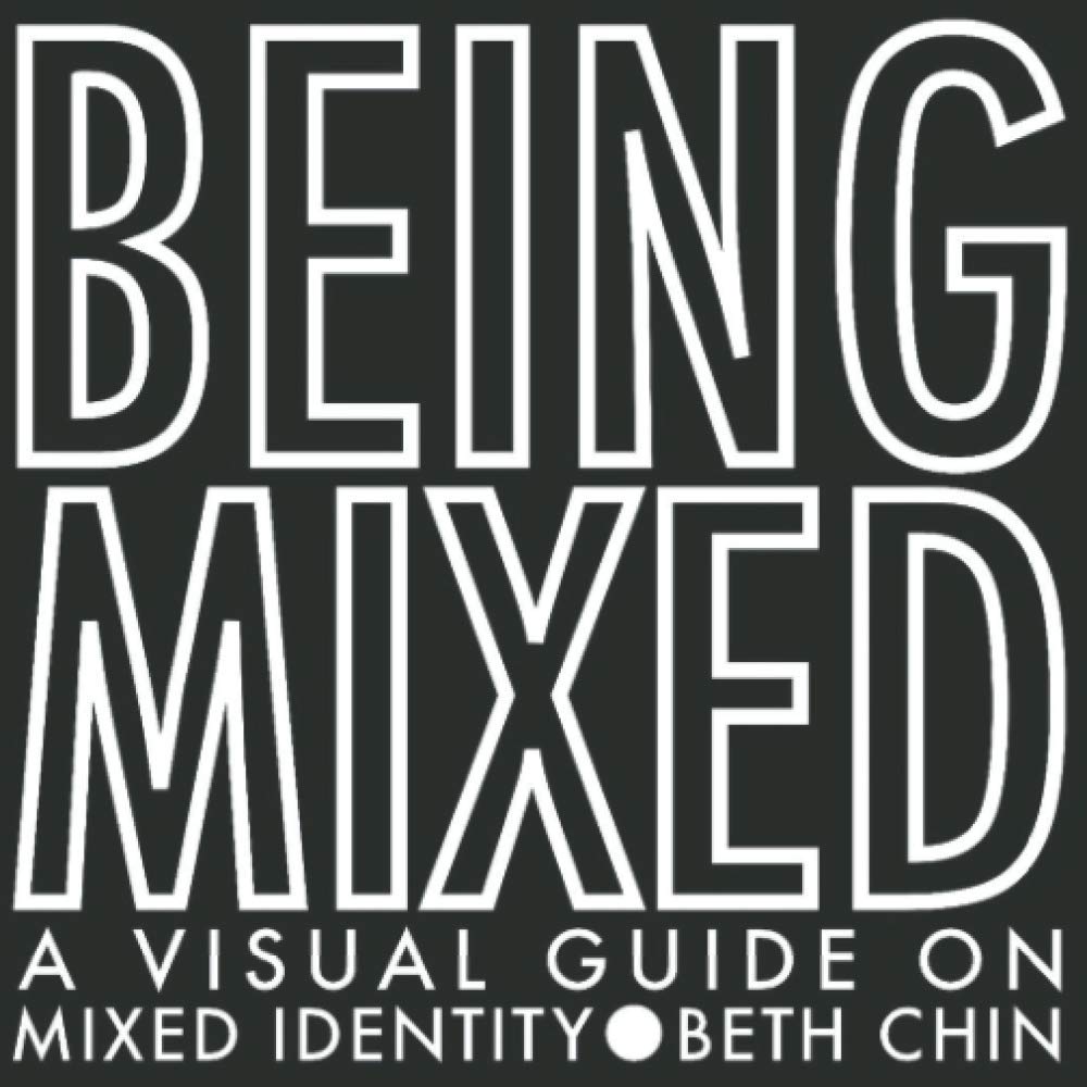Being Mixed: A Visual Guide On Mixed Identity by Beth Chin | Goodreads