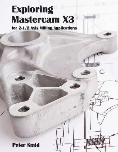 Exploring Mastercam X3 for 2-1/2 Milling Applications X3 by Peter Smid ...