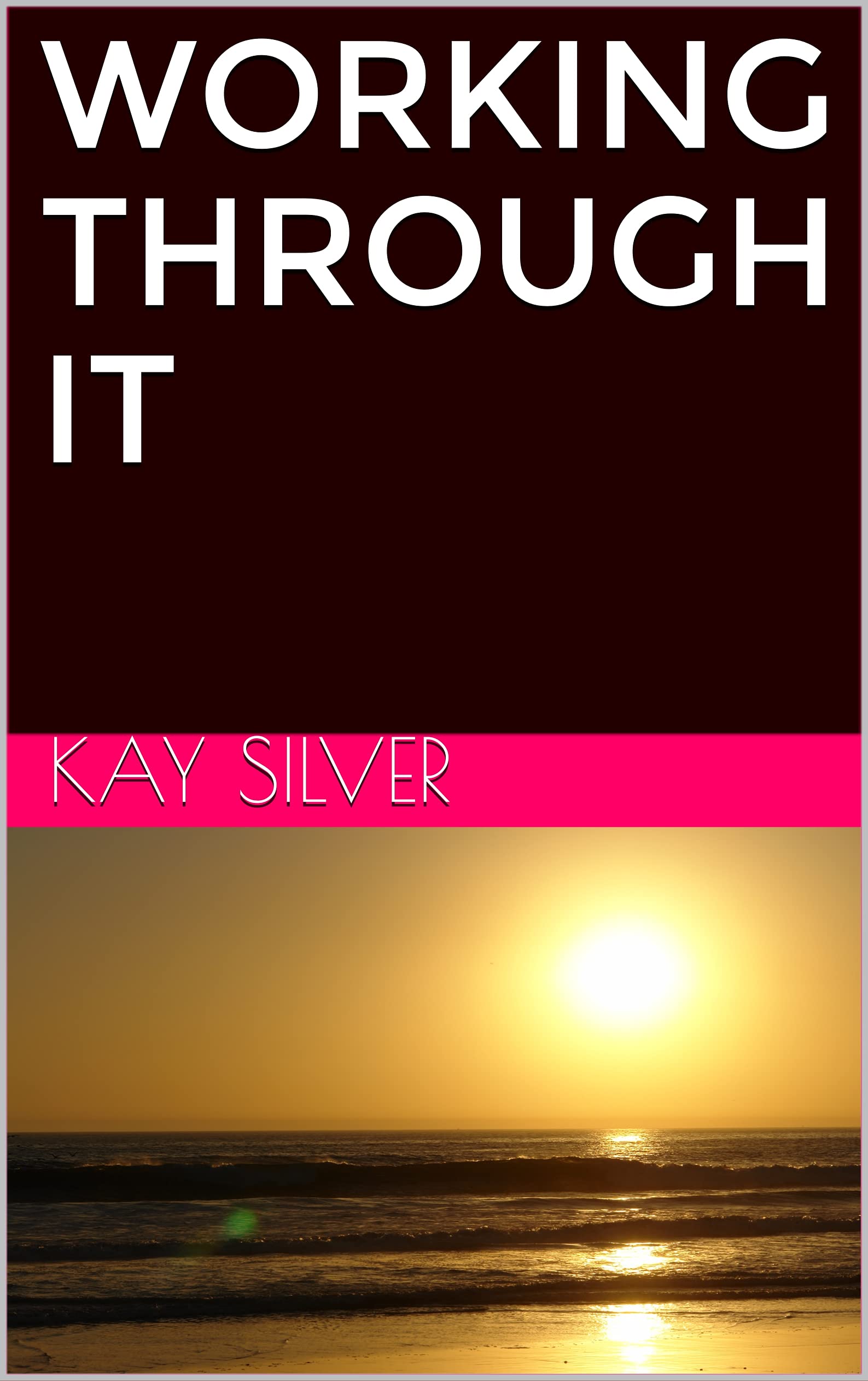 WORKING THROUGH IT by KAY SILVER | Goodreads