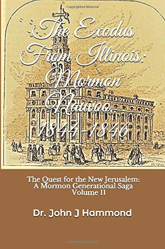The Exodus From Illinois: Mormon Nauvoo, 1844-1846: The Quest for the ...