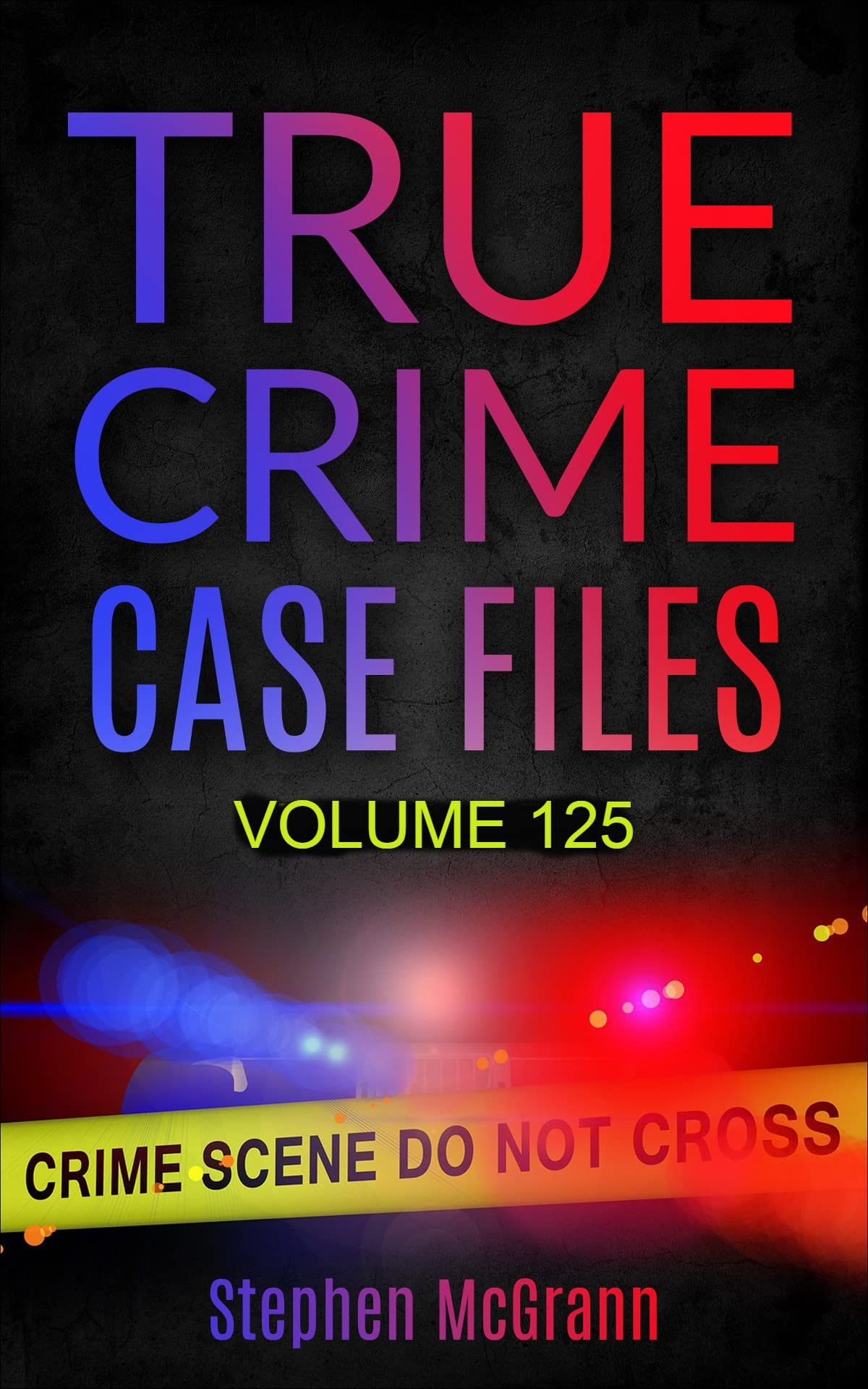 True Crime Casefiles Volume 125: Five Unique True Crime Stories by ...
