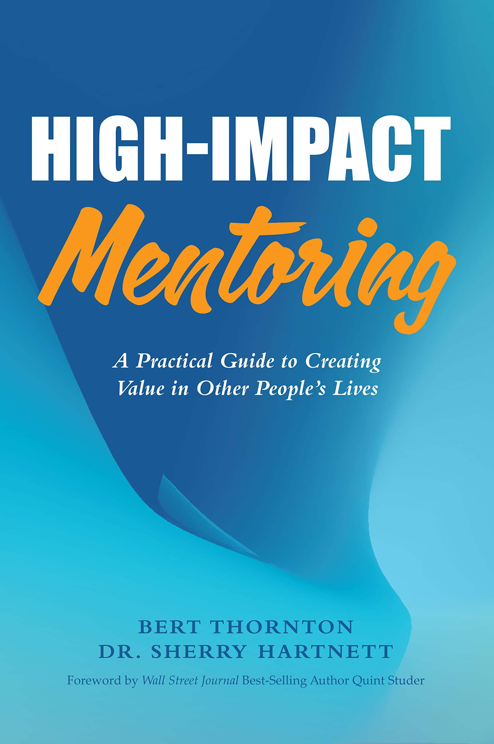 High-Impact Mentoring: A Practical Guide to Creating Value in Other People's Lives by Bert ...