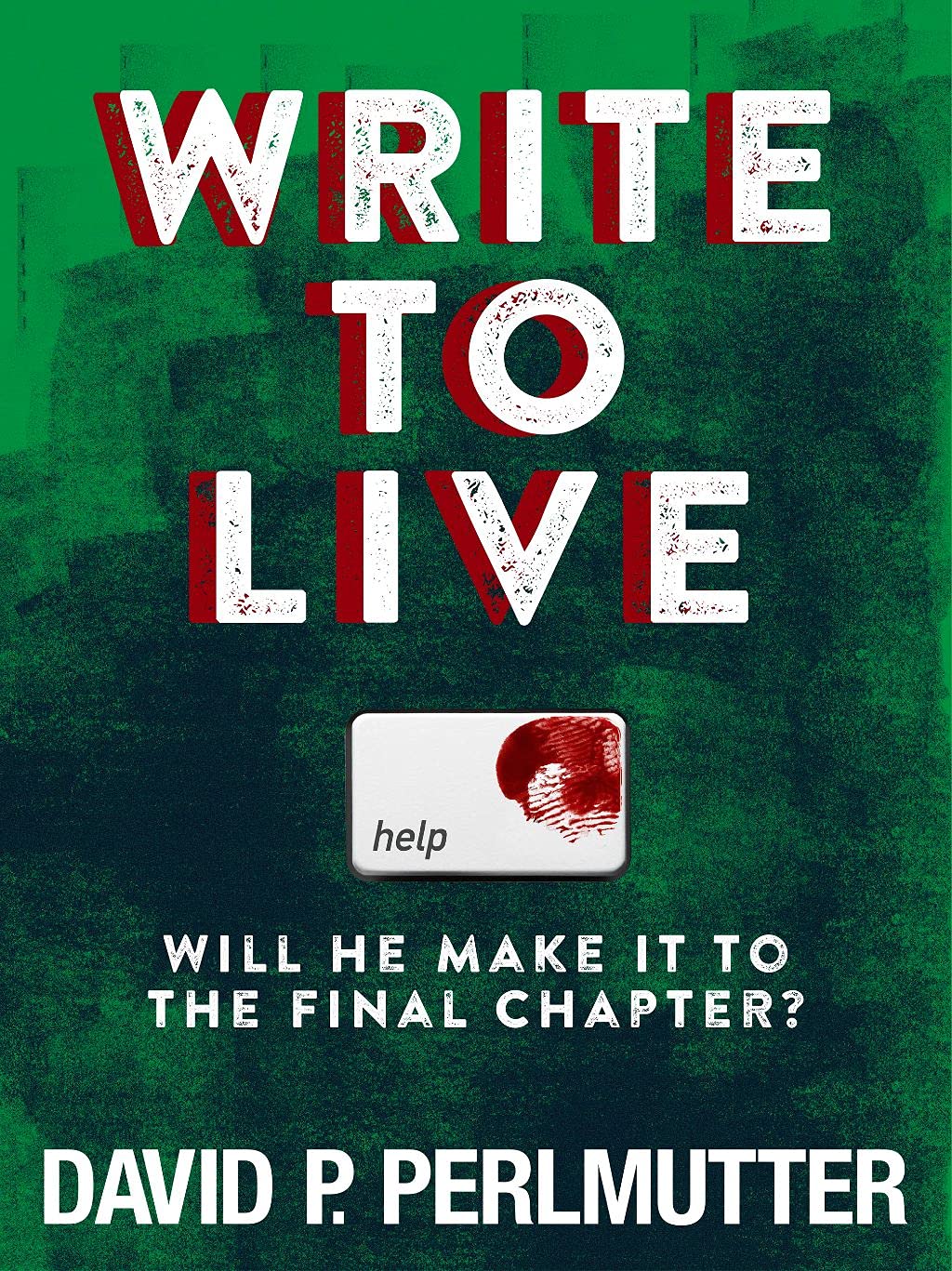 Write To Live - Book 3: Will He Make It To The Final Chapter? by David ...