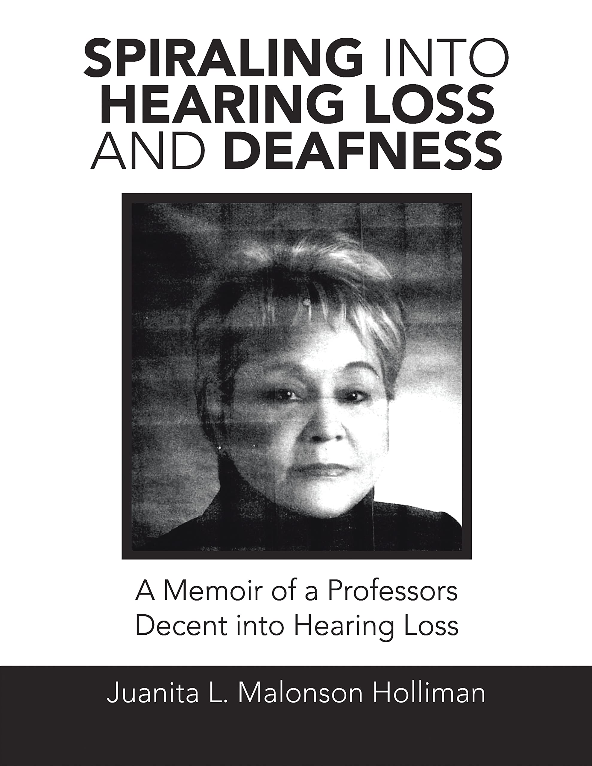 Spiraling into Hearing Loss and Deafness: A Memoir of a Professors ...