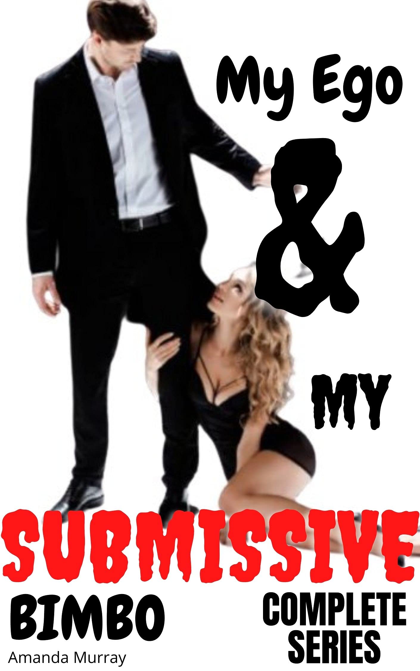 My Ego And My Submissive Bimbo: Complete Series by Amanda Murray | Goodreads