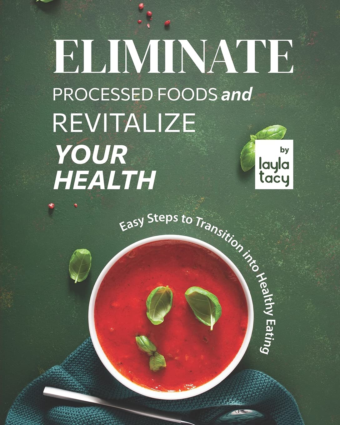 Eliminate Processed Foods and Revitalize Your Health: Easy Steps to Transition into Healthy ...