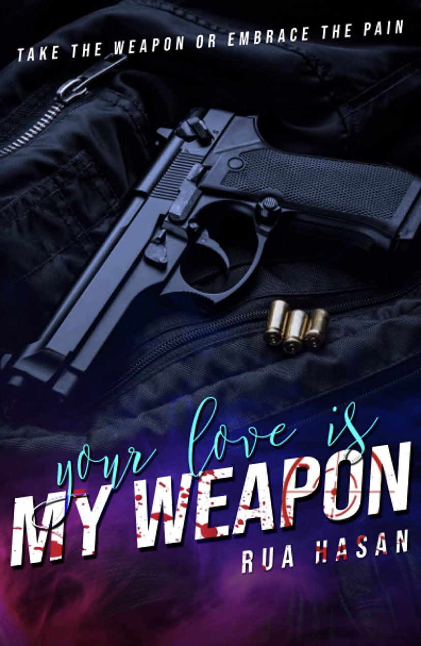 Your Love Is My Weapon: A Thriller Romance by Rua Hasan | Goodreads