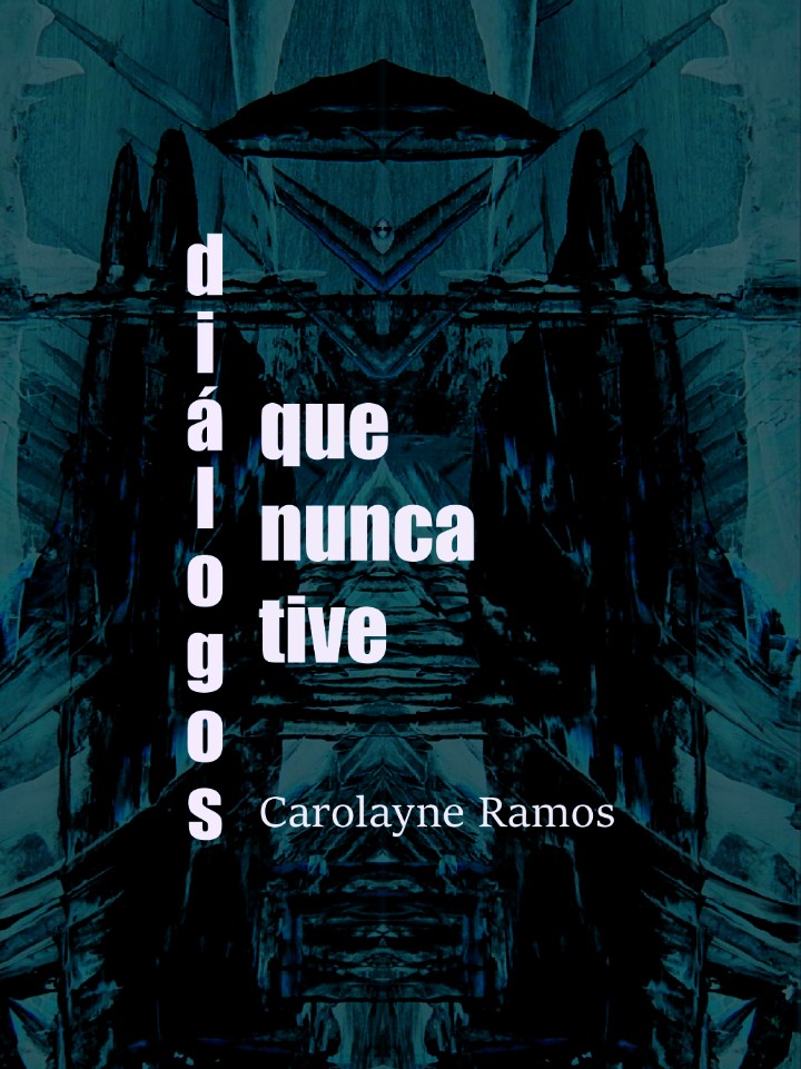Diálogos que Nunca Tive by Carolayne Ramos | Goodreads