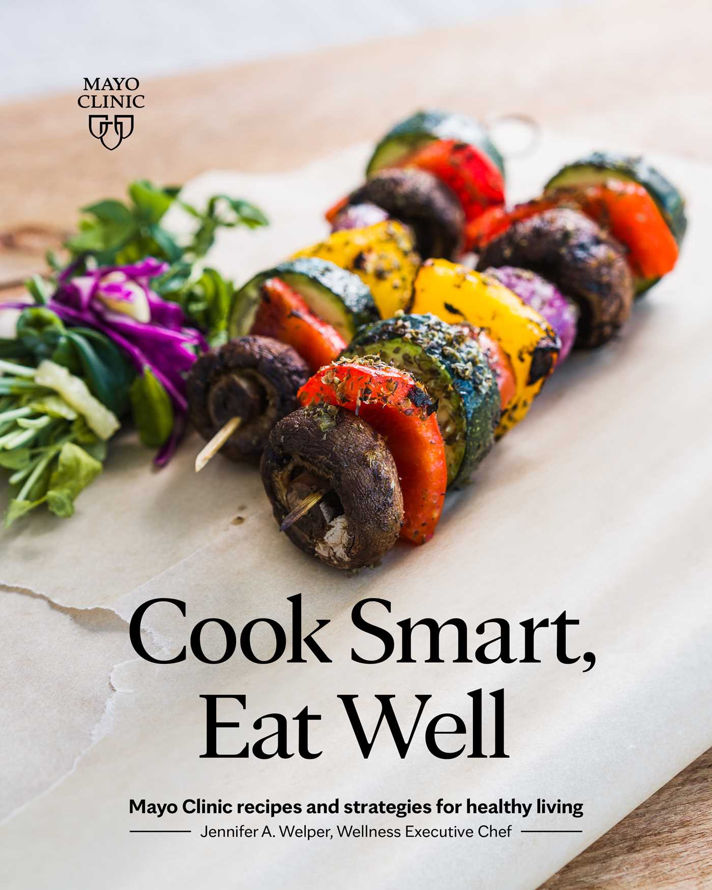 Cook Smart, Eat Well: Mayo Clinic recipes and strategies for healthy ...
