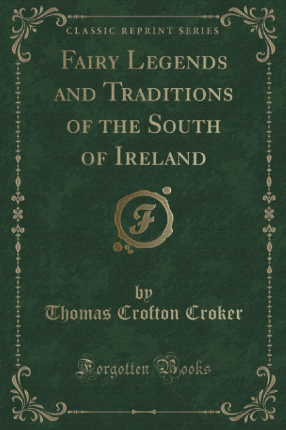 Fairy Legends and Traditions of the South of Ireland by Thomas Crofton ...